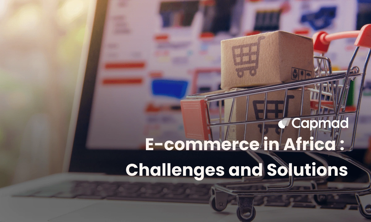 E-commerce in Africa : Challenges and Solutions | Capmad.com
